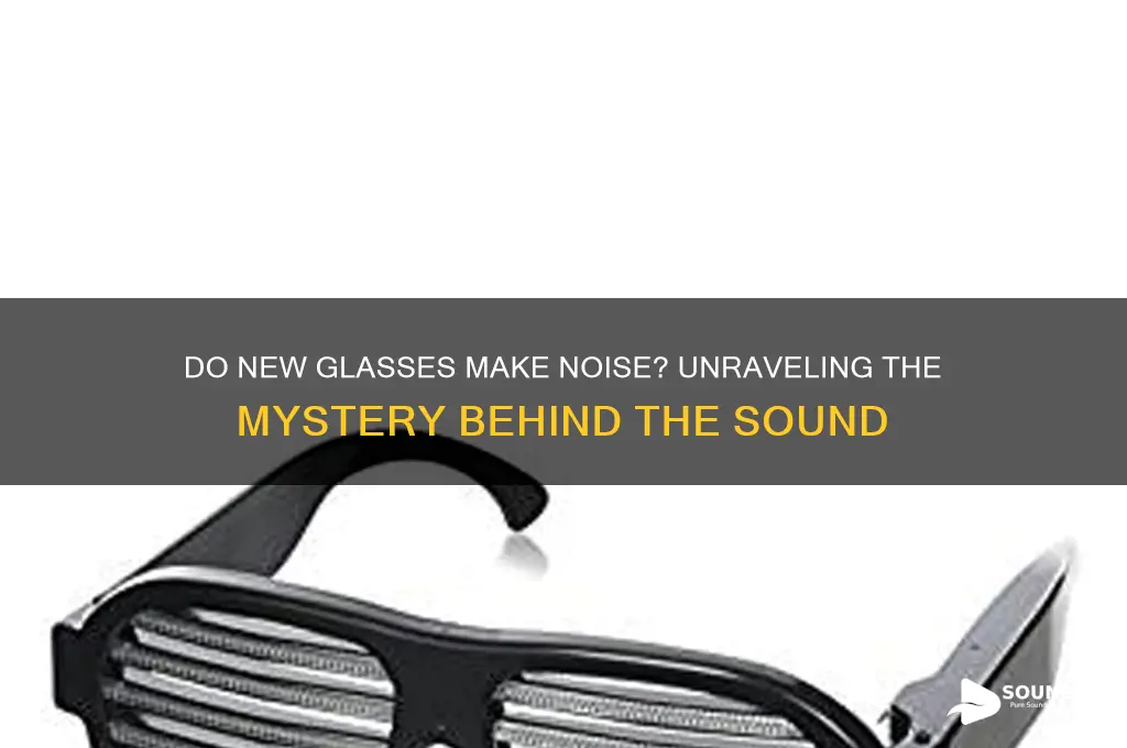 Do New Glasses Make Noise? Unraveling The Mystery Behind The Sound ...