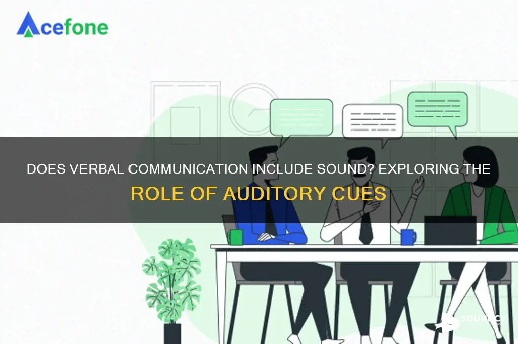 Does Verbal Communication Include Sound? Exploring The Role Of Auditory ...