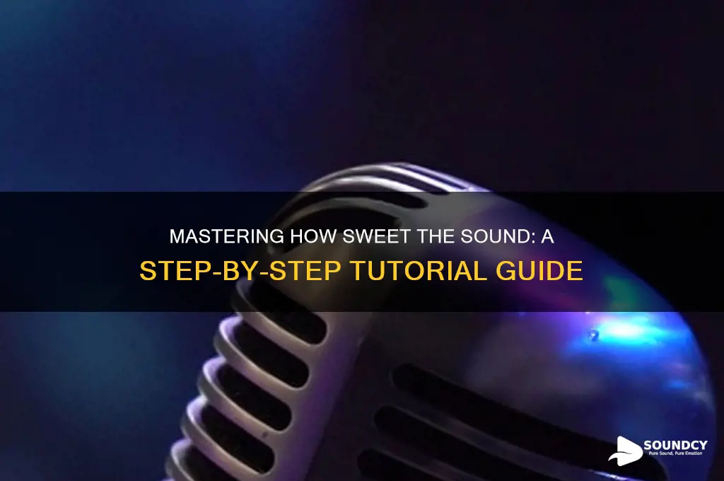 Mastering How Sweet The Sound: A Step-By-Step Tutorial Guide | SoundCy