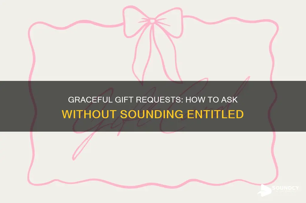 Graceful Gift Requests: How To Ask Without Sounding Entitled | SoundCy