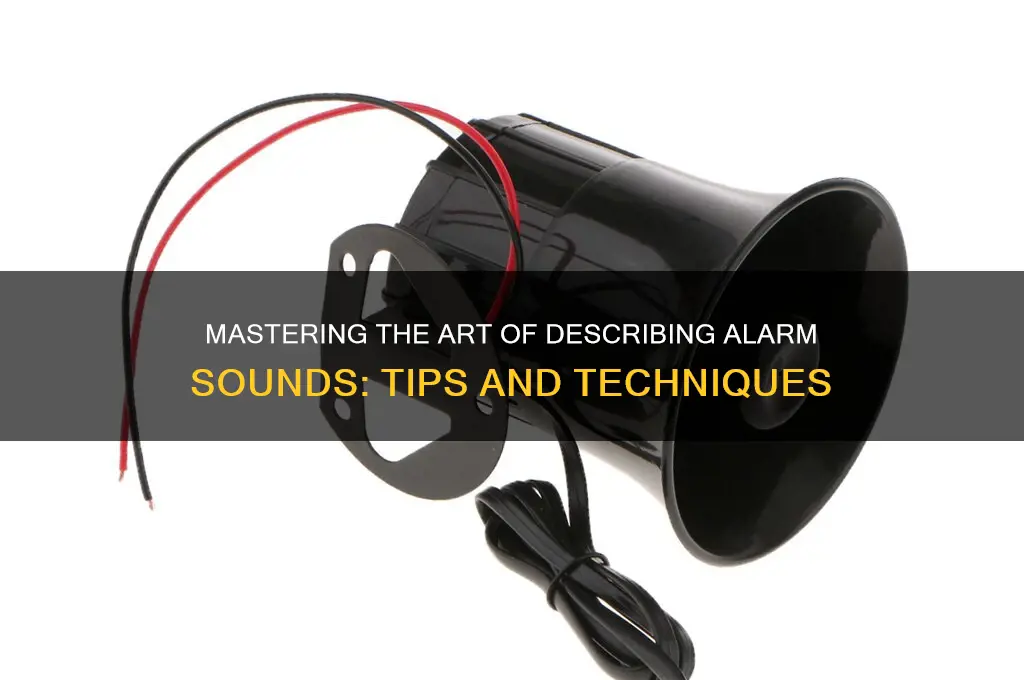 Mastering The Art Of Describing Alarm Sounds: Tips And Techniques | SoundCy