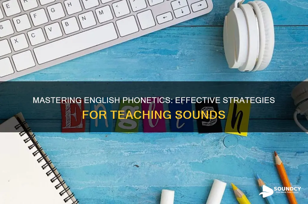 Mastering English Phonetics: Effective Strategies For Teaching Sounds ...