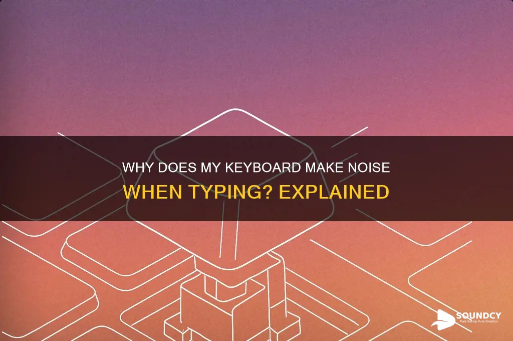 Why Does My Keyboard Make Noise When Typing? Explained | SoundCy